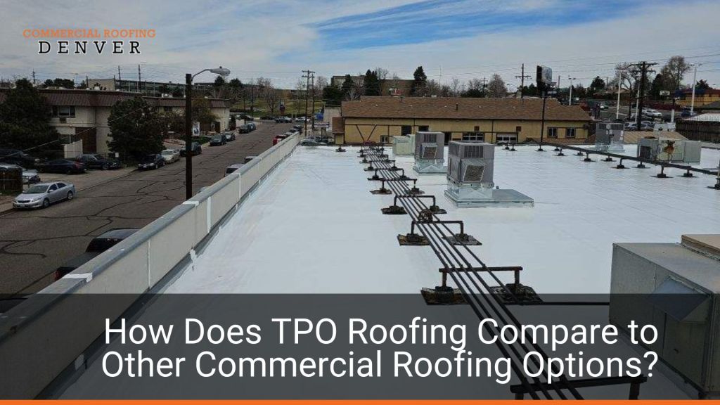 How Does TPO Roofing Compare to Other Roofing Options?