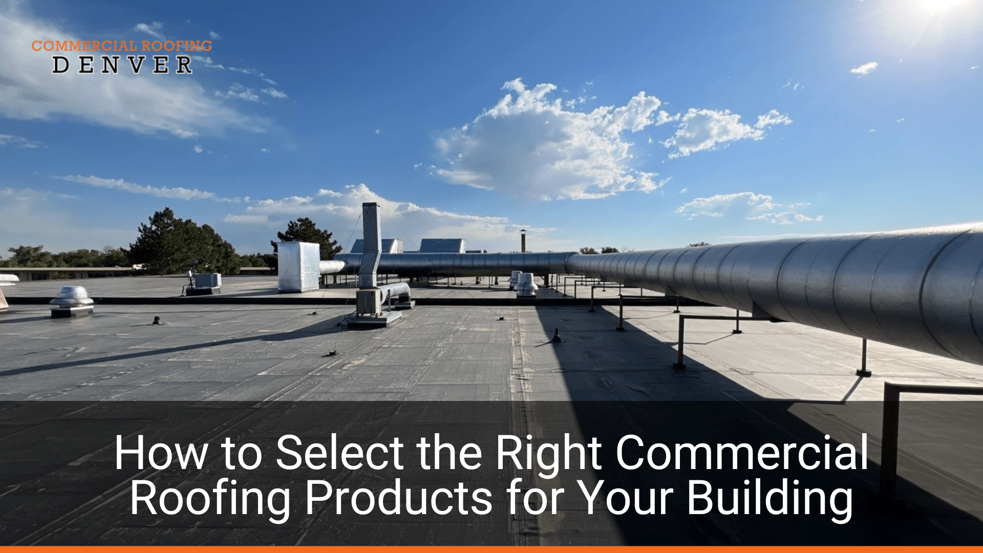How to Select the Right Commercial Roofing Products
